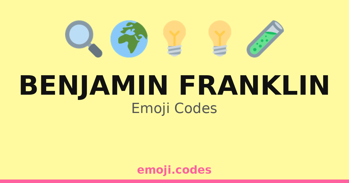 Benjamin Franklin Emoji Codes 🌍 ️🗽 — 272 Combinations to Copy & Paste