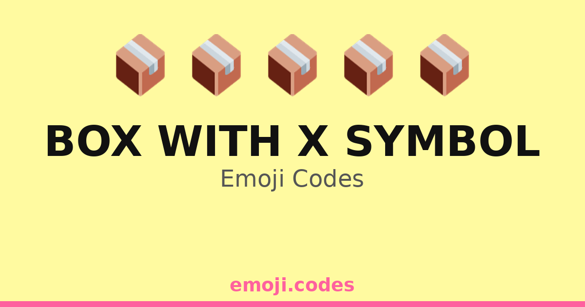 Box With X Symbol Emoji Codes 📦📋 — 277 Combinations to Copy & Paste