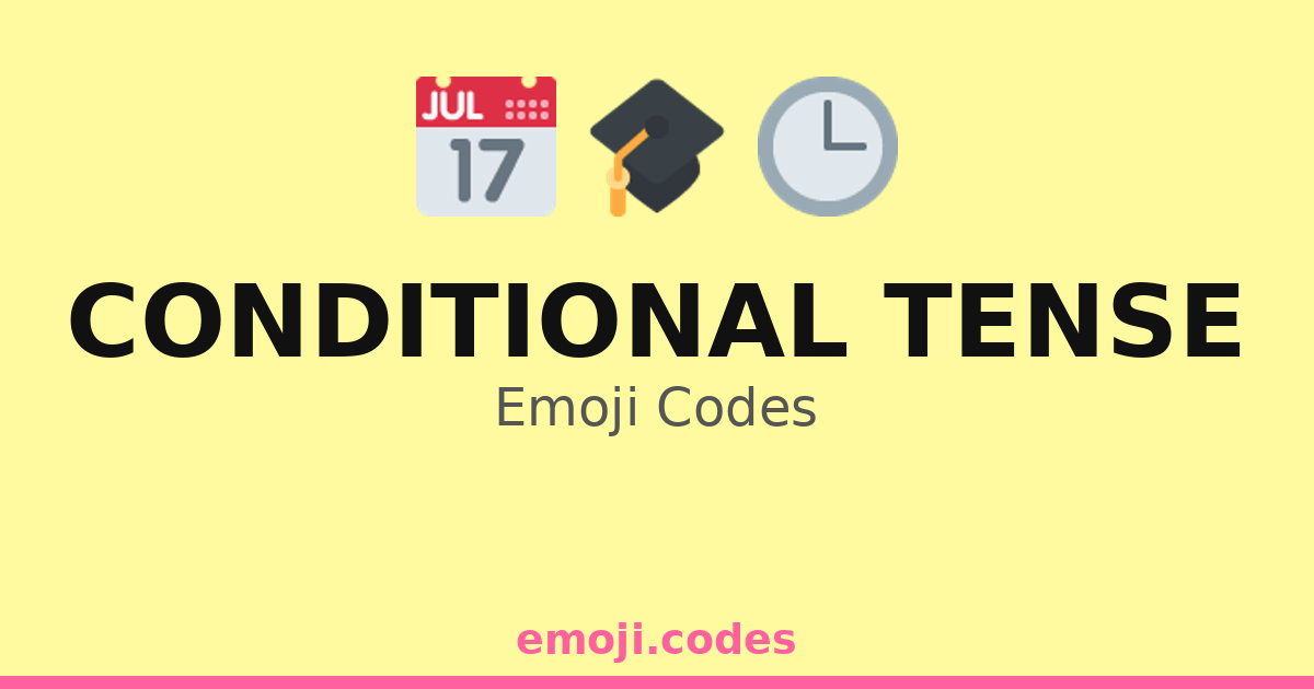 Conditional Tense Emoji Codes 🎓📚 ️ — 118 Combinations to Copy & Paste