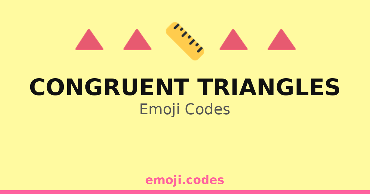 Congruent Triangles Emoji Codes 📏🔺🔺 — 90 Combinations to Copy & Paste