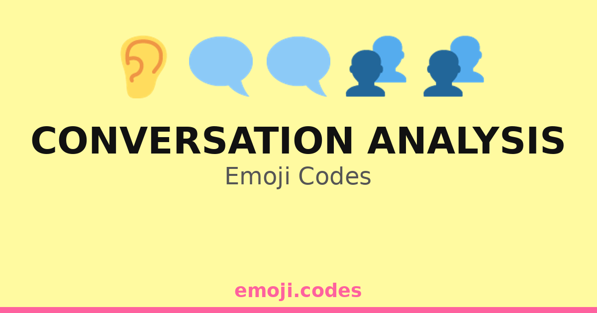 Conversation Analysis Emoji Codes 👂💬📈 — 86 Combinations to Copy & Paste
