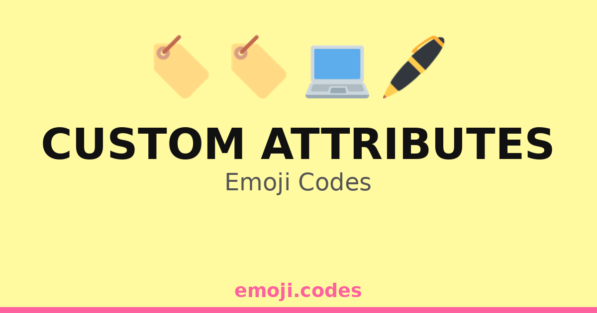 Custom Attributes Emoji Codes 🏷️🆕📌 — 49 Combinations to Copy & Paste