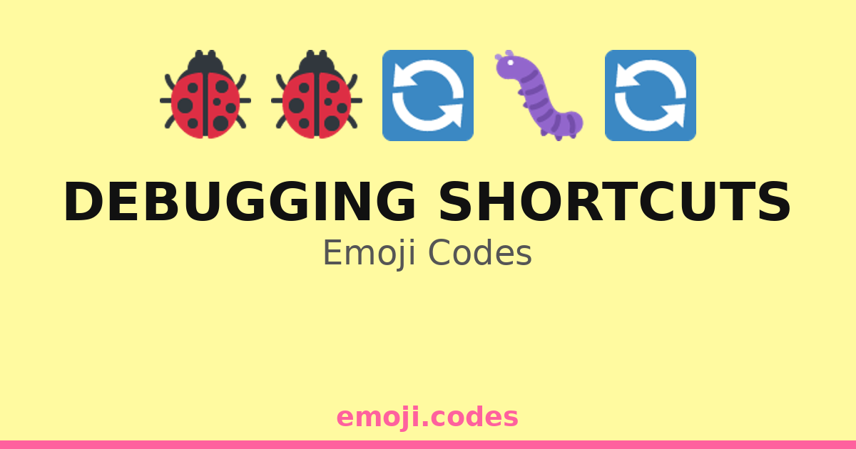 Debugging Shortcuts Emoji Codes 🐛🔧💻 — 101 Combinations to Copy & Paste