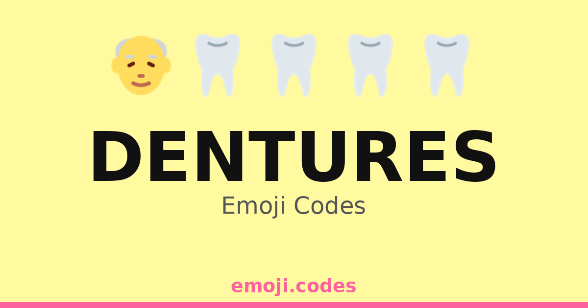 Dentures Emoji Codes 👴👵🦷 — 95 Combinations to Copy & Paste