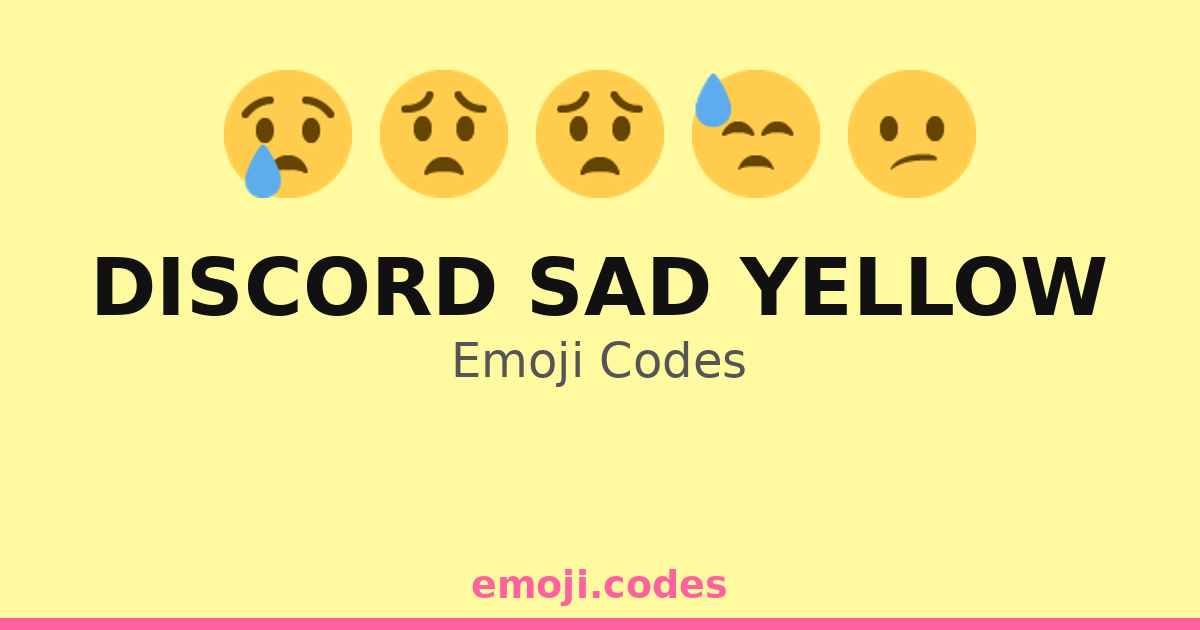 Discord Sad Yellow Emoji Codes 😓💔🎧 — 242 Combinations to Copy & Paste