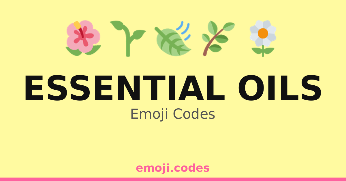 Essential Oils Emoji Codes 🌱🌼🌺💧 — 171 Combinations to Copy & Paste