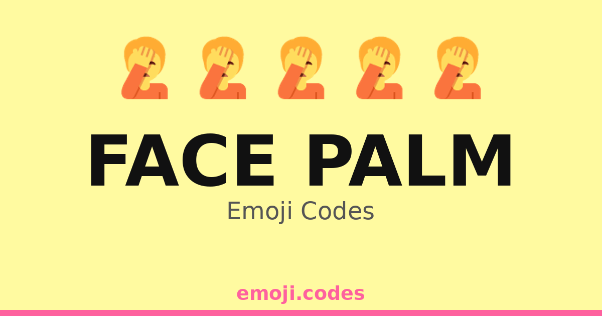 Face Palm Emoji Codes 🤦💔 — 457 Combinations to Copy & Paste
