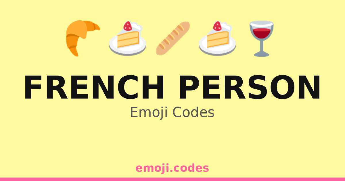 French Person Emoji Codes 🌹🇫🇷🌻 — 172 Combinations to Copy & Paste
