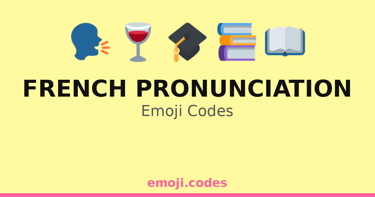 French Pronunciation Emoji Codes 🇫🇷🍽️🎉 — 54 Combinations to Copy & Paste