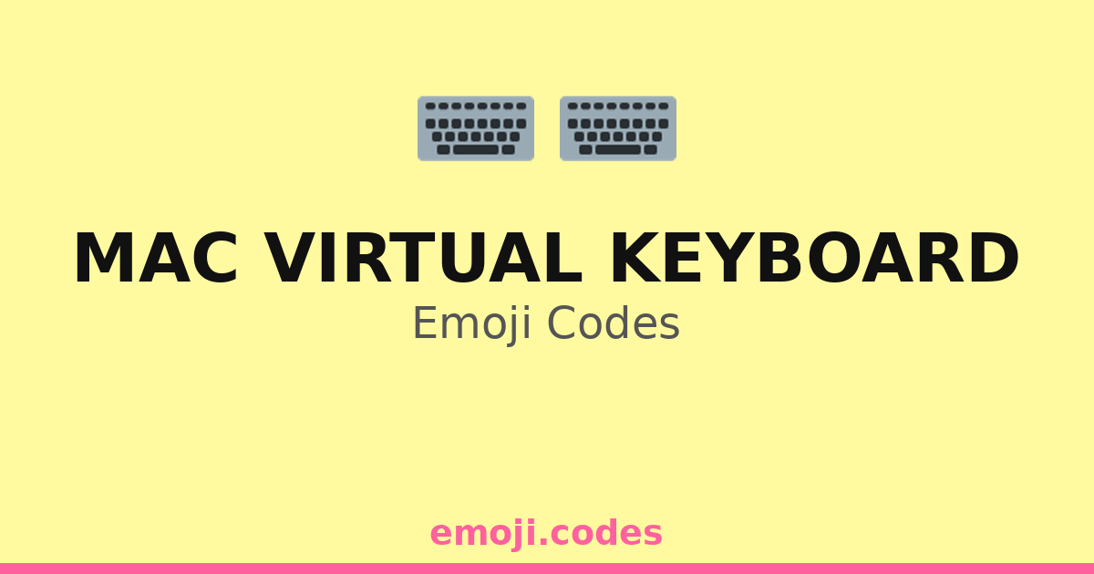 Mac Virtual Keyboard Emoji Codes ⌨️📊💻📉 — 96 Combinations to Copy & Paste