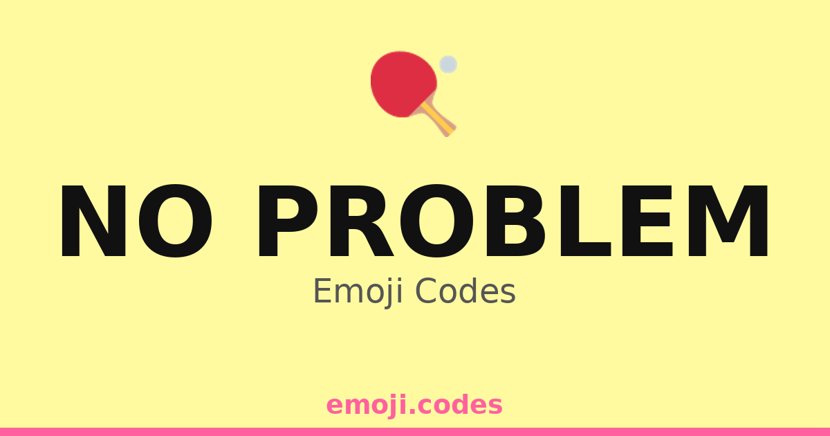 No Problem Emoji Codes 🏓 — 87 Combinations to Copy & Paste