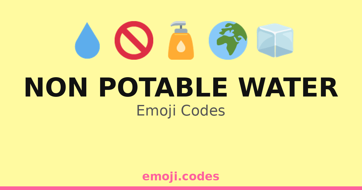 Non Potable Water Emoji Codes 🌊🚱🏞️🧴 — 193 Combinations to Copy & Paste