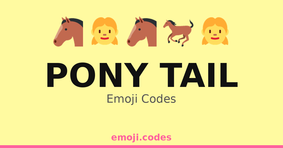 Pony Tail Emoji Codes 🐎🌸🌿 — 196 Combinations to Copy & Paste