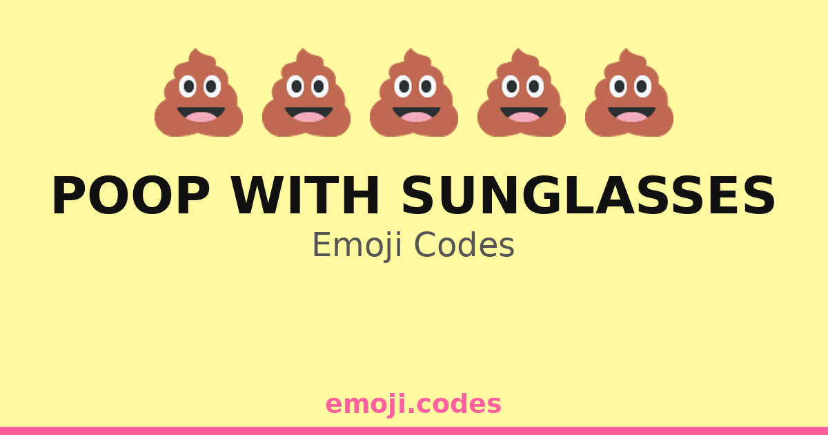 Poop With Sunglasses Emoji Codes 💩🌞🕶️ — 56 Combinations to Copy & Paste