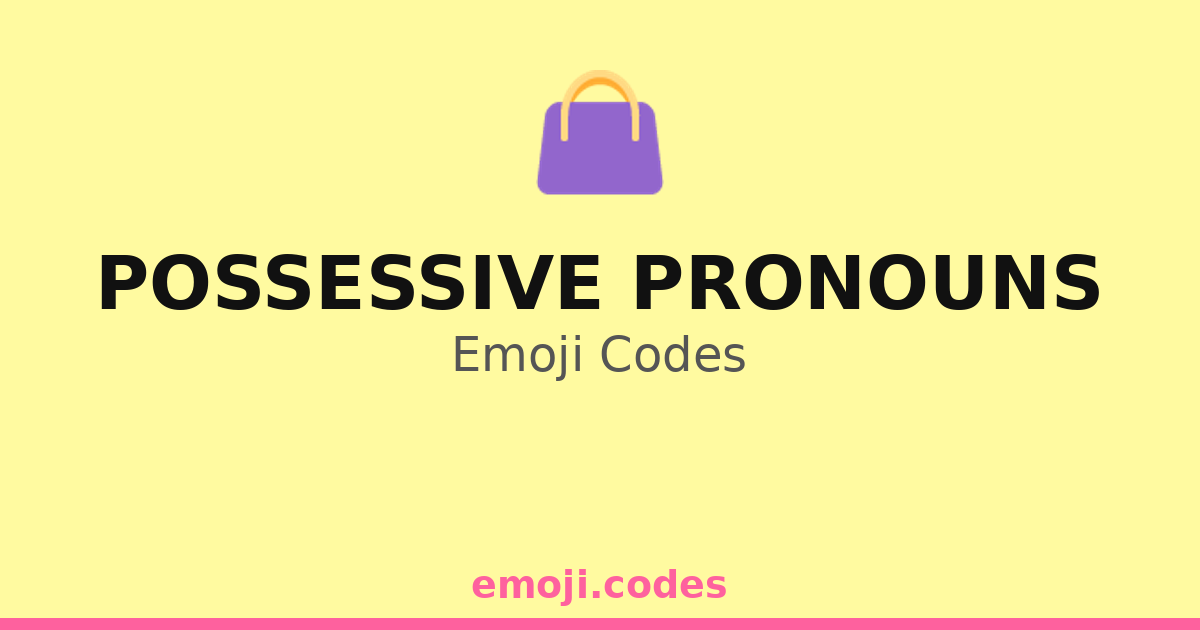 Possessive Pronouns Emoji Codes 🎢 — 78 Combinations to Copy & Paste