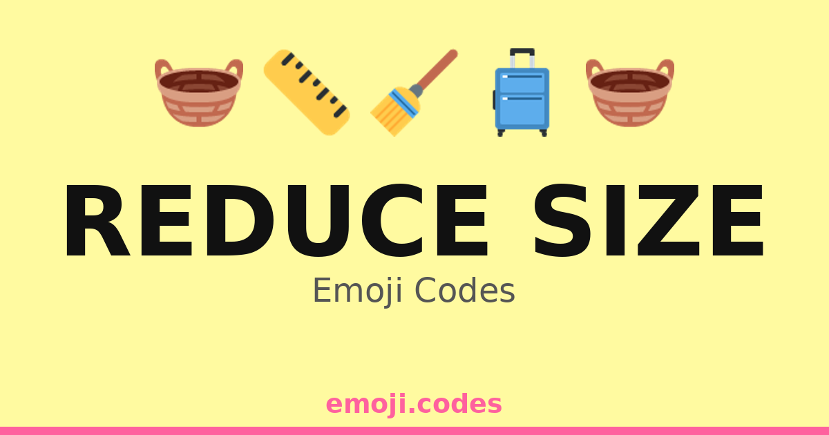 Reduce Size Emoji Codes 👕 ️ — 216 Combinations to Copy & Paste
