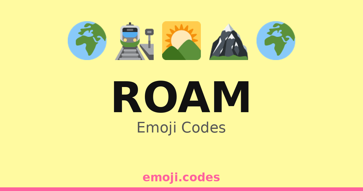 Roam Emoji Codes 🌄🚙🌳 — 185 Combinations to Copy & Paste