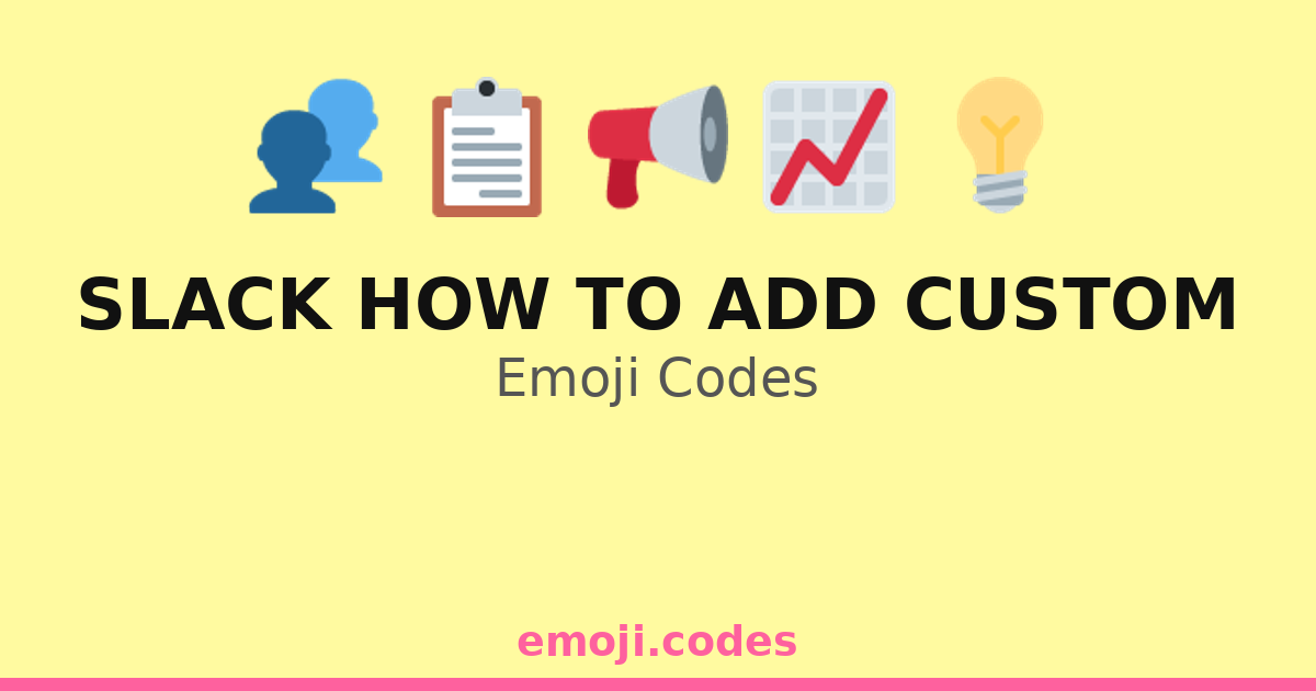 Slack How To Add Custom Emoji Codes 👥 📝 — 10 Combinations to Copy & Paste