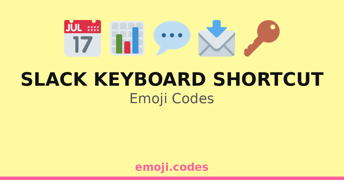 Slack Keyboard Shortcut Emoji Codes 💡⌨️📝 — 27 Combinations to Copy & Paste