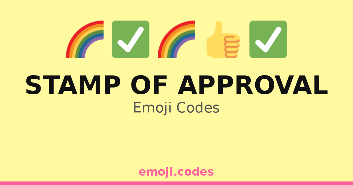 Stamp Of Approval Emoji Codes 🌈 🔖 — 236 Combinations to Copy & Paste