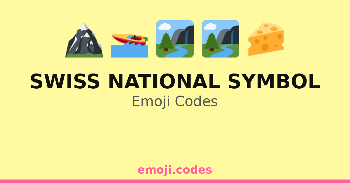Swiss National Symbol Emoji Codes 🇨🇭🌄🏕️ — 275 Combinations to Copy & Paste