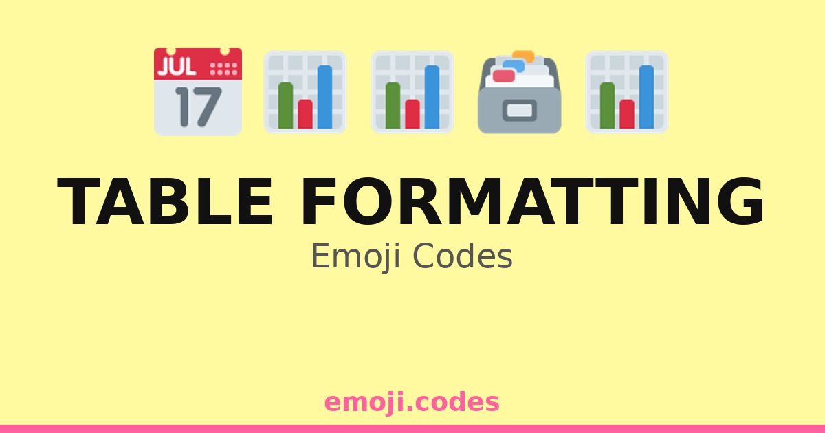 Table Formatting Emoji Codes 📅📊🗃️ — 36 Combinations to Copy & Paste