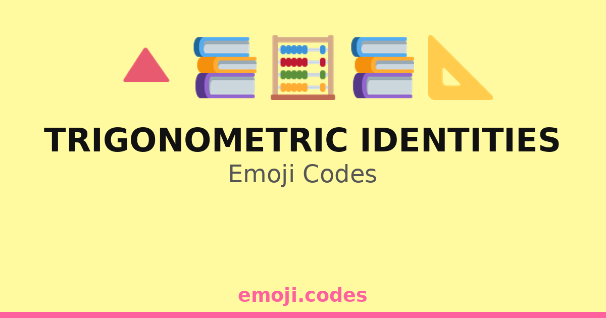 Trigonometric Identities Emoji Codes 📏📐🔺📊📝 — 62 Combinations to Copy ...