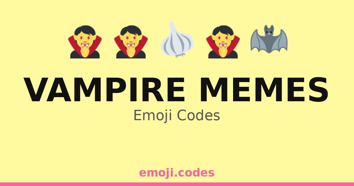 Vampire Memes Emoji Codes 🌕🧛🩸🧄 — 98 Combinations to Copy & Paste