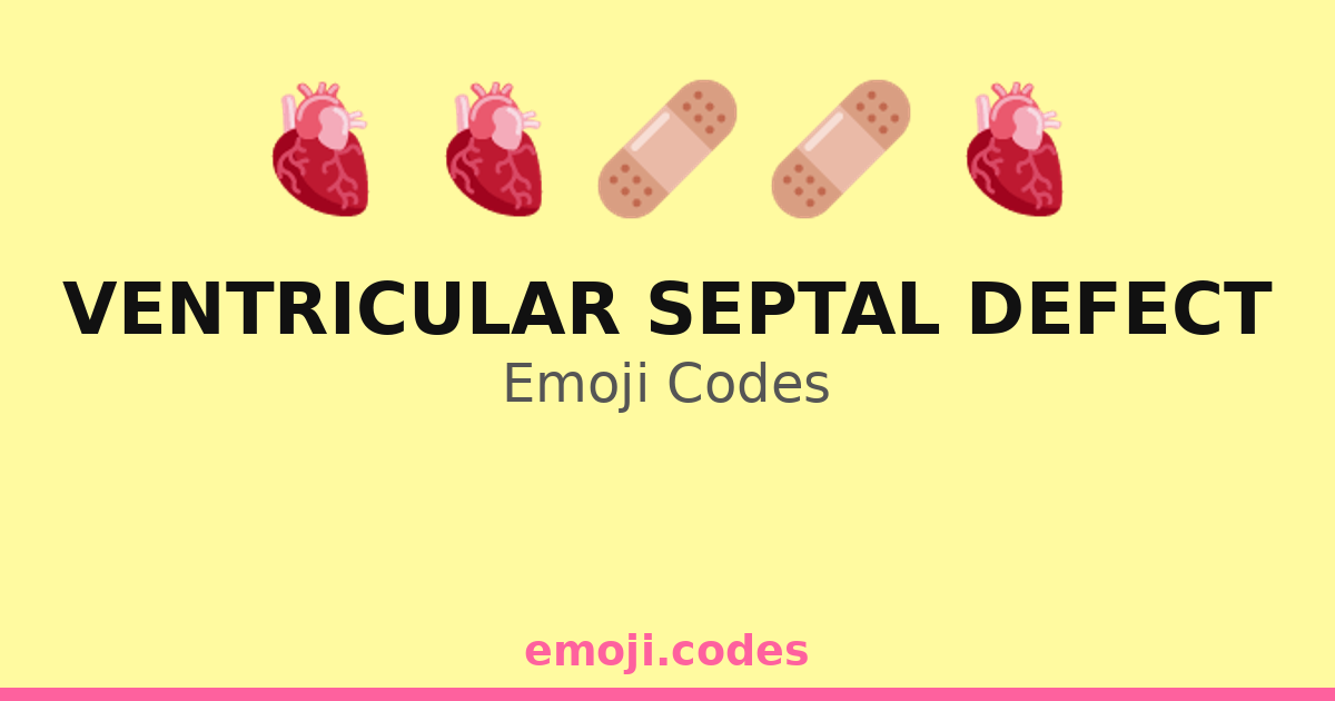 Ventricular Septal Defect Emoji Codes 🏥🩺🩸💊 — 173 Combinations to Copy ...