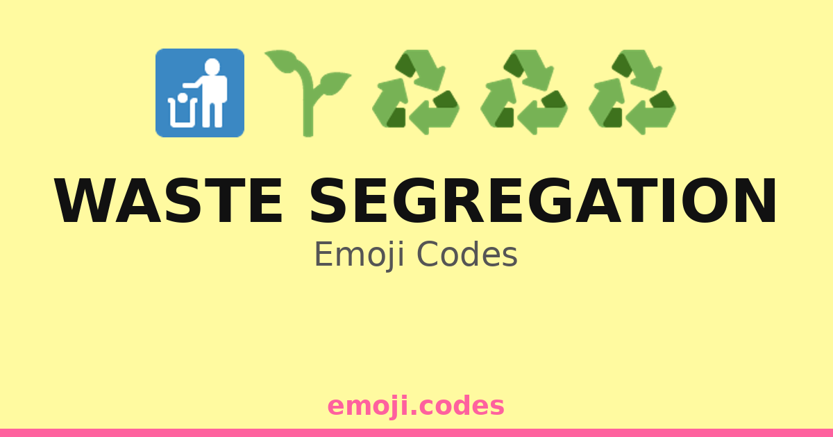 Waste Segregation Emoji Codes 🌍♻️🗑️🌿🍃 — 263 Combinations to Copy & Paste