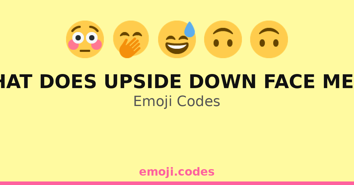 What Does Upside Down Face Mean Emoji Codes 😅🙃🤷 — 261 Combinations to ...