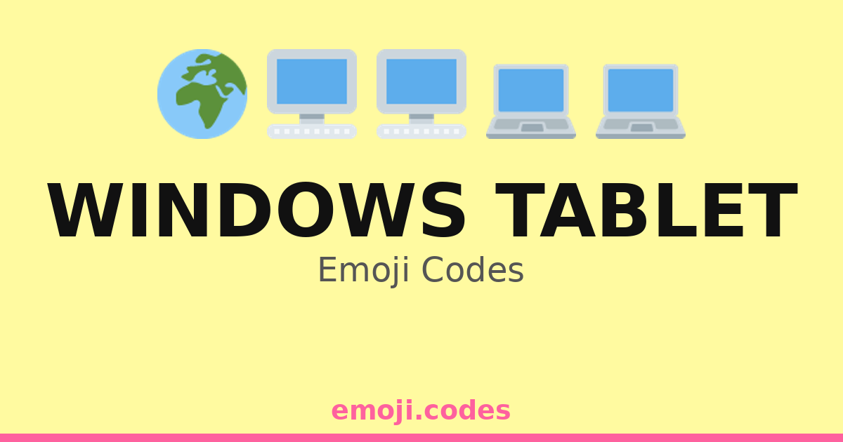 Windows Tablet Emoji Codes 🌍💻🖥️ — 14 Combinations to Copy & Paste
